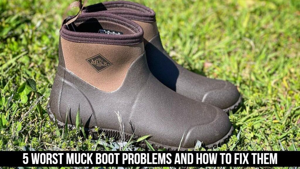 Worst Muck Boot Problems And How To Fix Them - Boots Nerd
