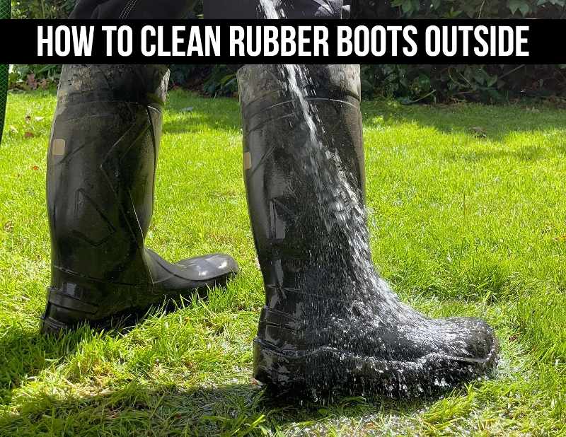 How To Clean Rubber Boots Outside? [A Step-By-Step Guide and Tips]