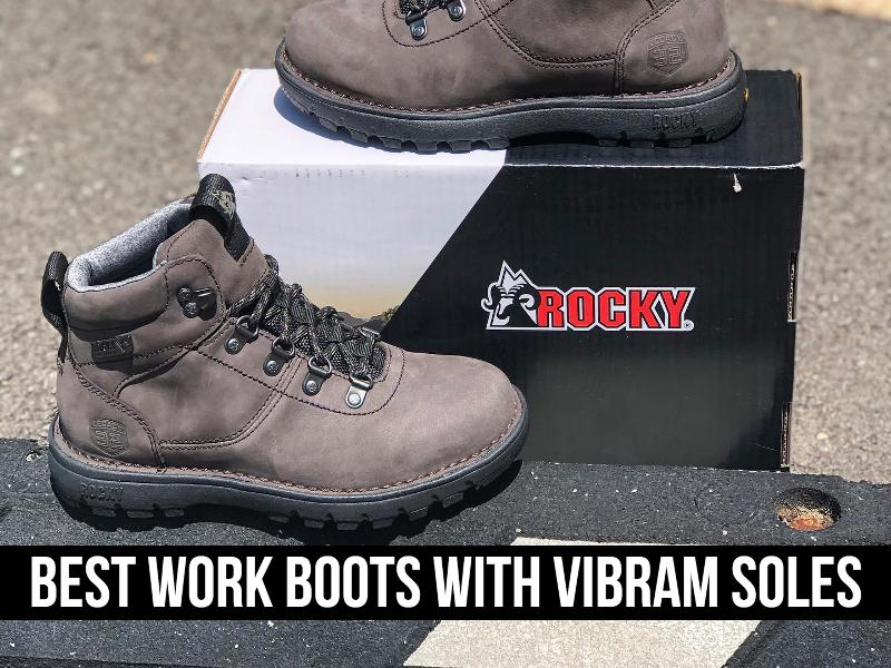 5 Best Work Boots With Vibram Soles [Safe, Strong, and Stylish!]